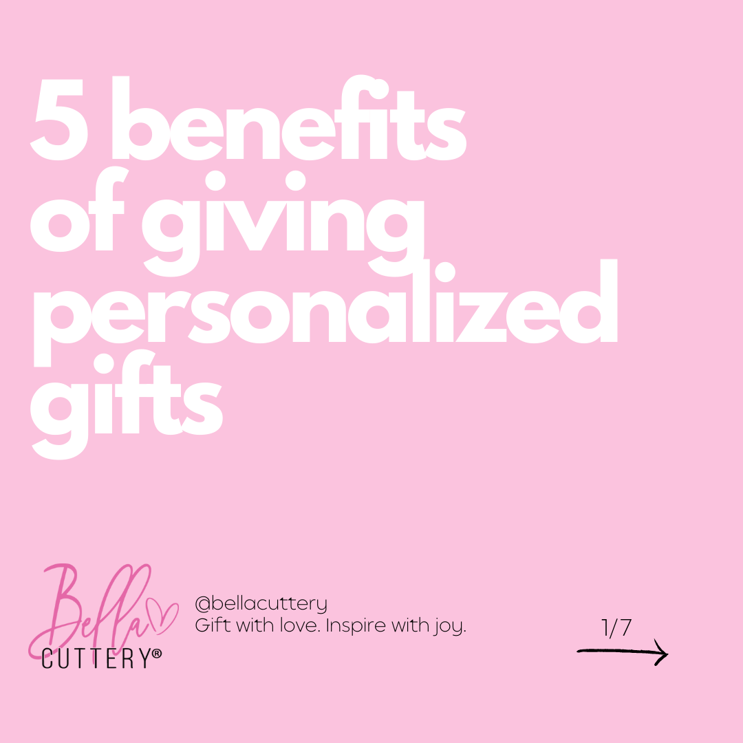 5 Benefits Of Giving Personalized Gifts – BellaCuttery